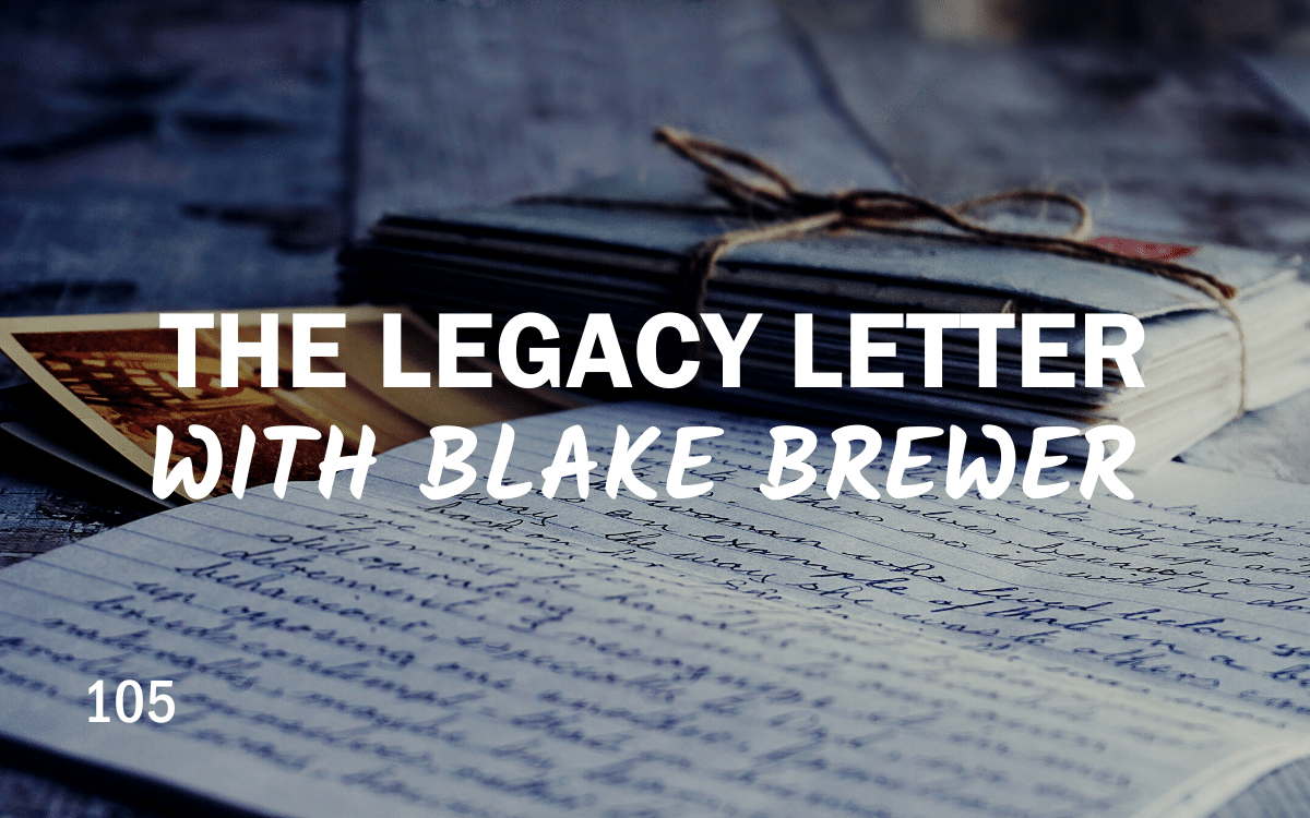 104 - The Legacy Letter with Blake Brewer | Military Veteran Dad